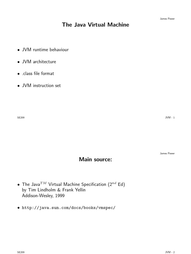 The Java Virtual Machine: - JVM Runtime Behaviour - JVM Architecture - .Class File Format - JVM ...