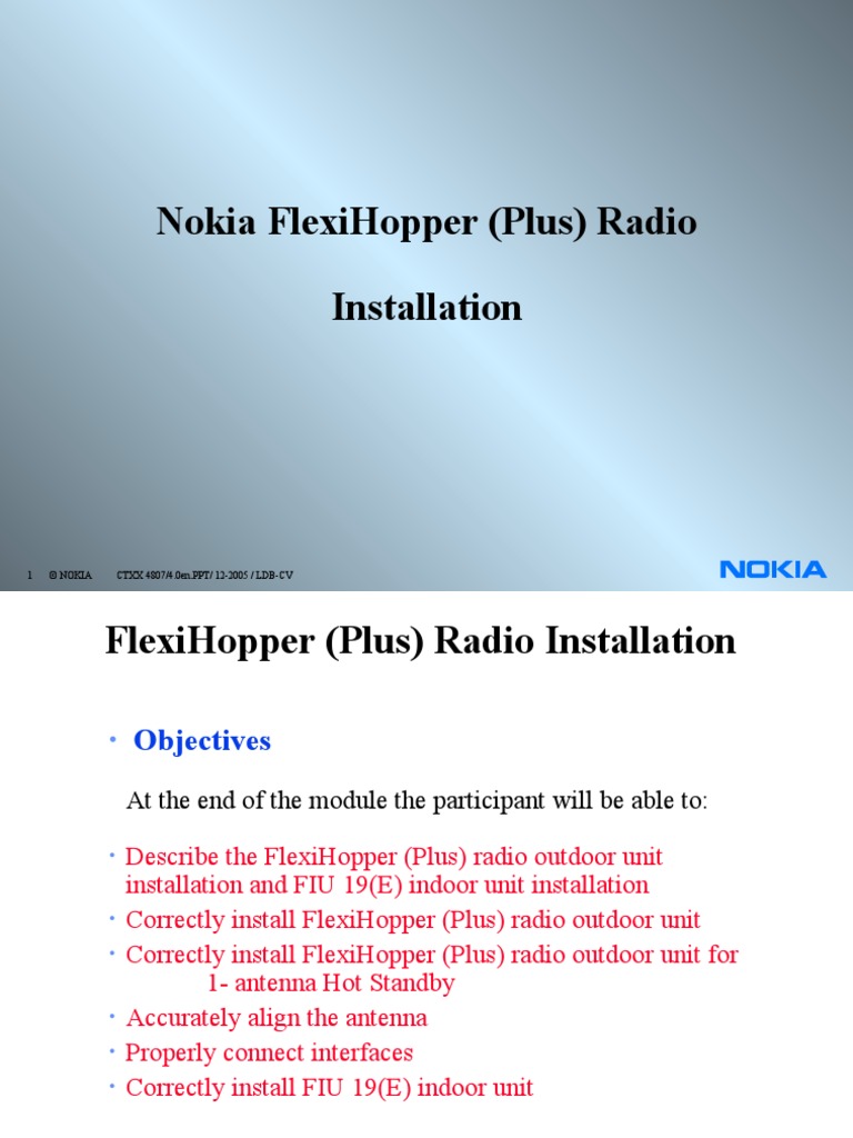 Nokia Flexihopper (Plus) Radio Installation: 1 © Nokia CTXX 4807/4.0en - PPT/ 12-2005 / LDB-CV ...