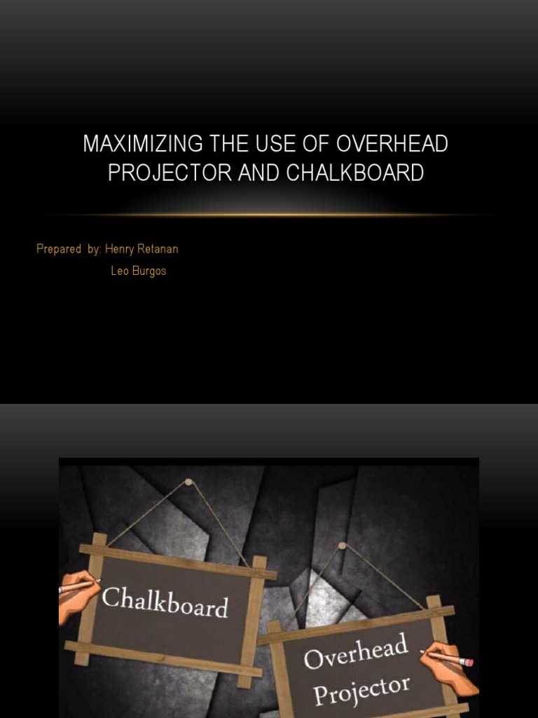 Maximizing The Use of Overhead Projector and Chalkboard: Prepared By ...