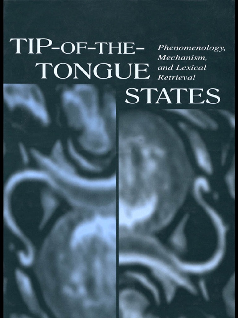 Tip-Of-The-Tongue States - Phenomenology, Mechanism, and Lexical ...