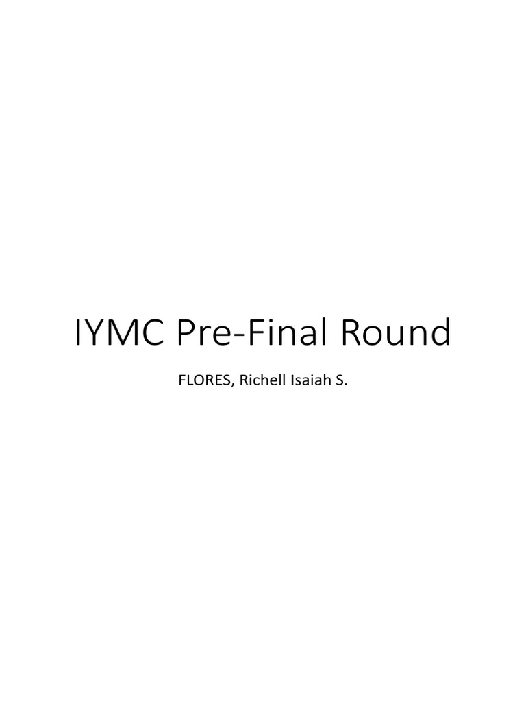IYMC Pre-Final Round: FLORES, Richell Isaiah S | PDF