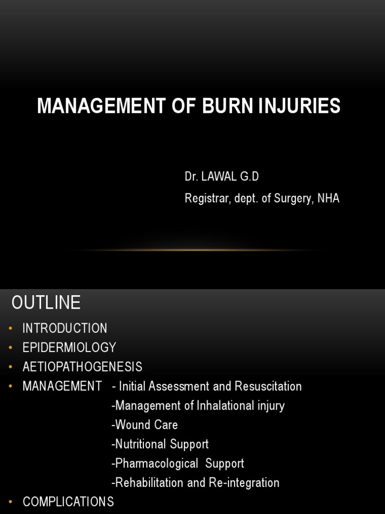 Management of Burn Injuries: Dr. Lawal G.D Registrar, Dept. of Surgery ...