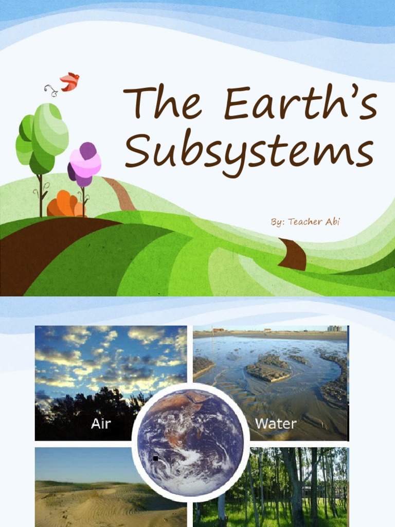 The Earth's Subsystems: By: Teacher Abi | PDF | Atmosphere | Earth