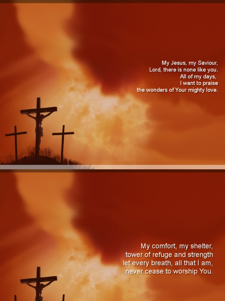 My Jesus, My Saviour, Lord, There Is None Like You. All of My Days, I ...