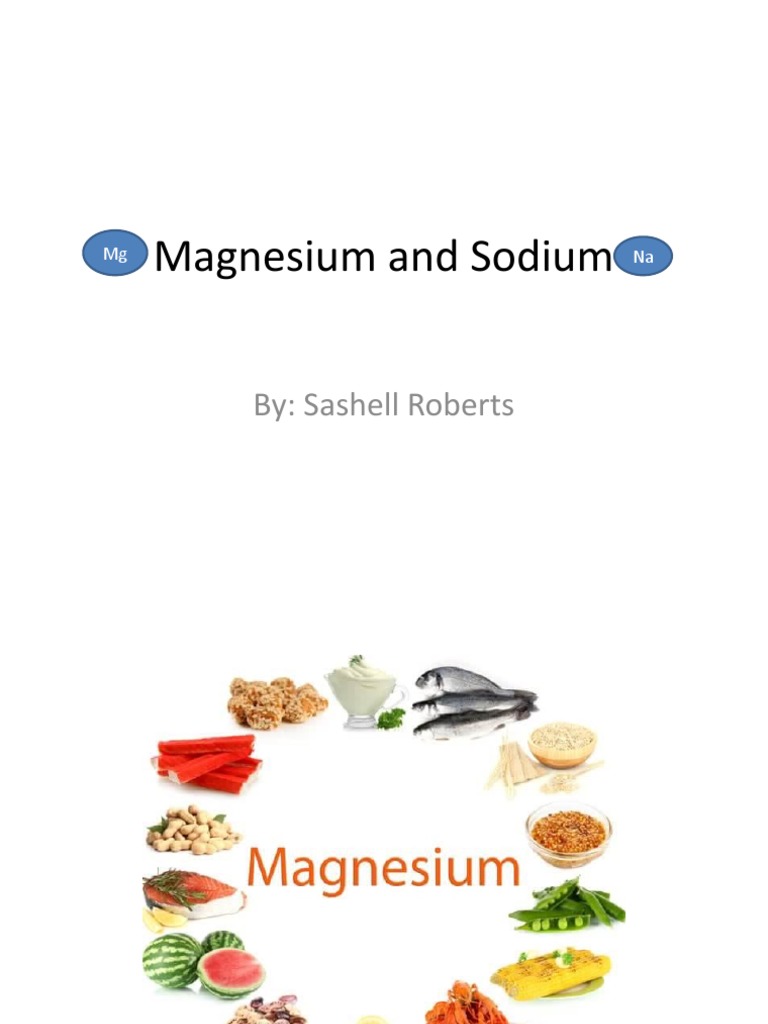 Magnesium and Sodium: By: Sashell Roberts | PDF
