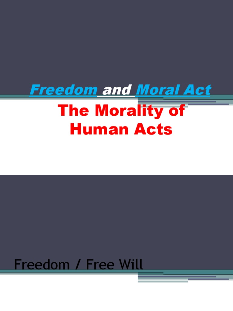 Freedom Moral Act: The Morality of Human Acts | PDF | Free Will | Liberty