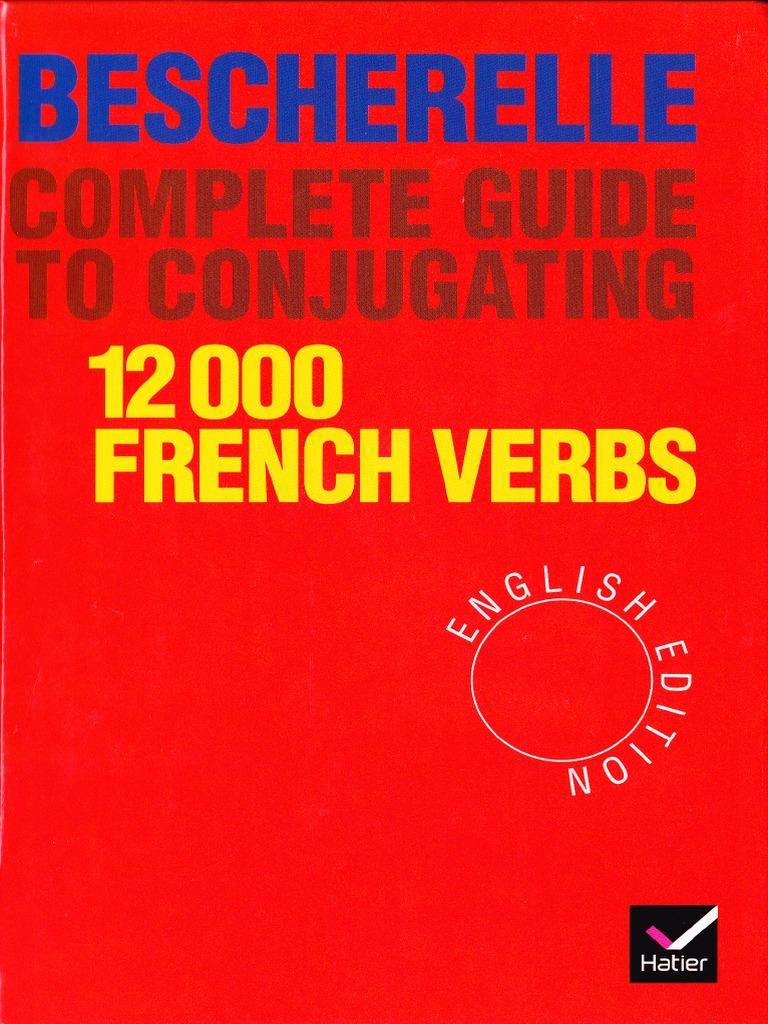 Bescherelle Complete Guide To Conjugating 12000 French Verbs | PDF