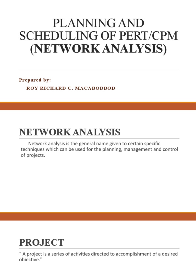 Planning and Scheduling of Pert/Cpm (Network Analysis) : Prepared By: Roy Richard C. Macabodbod ...