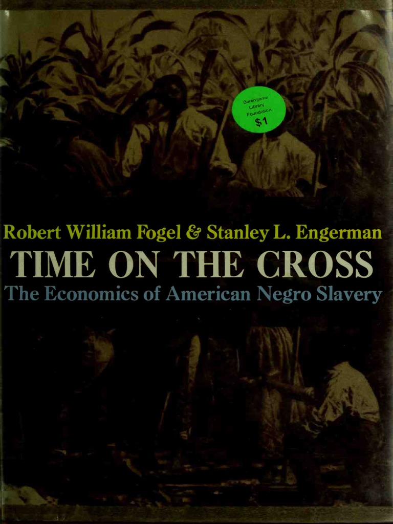 Time On The Cross - The Economics of American Negro Slavery PDF | PDF ...