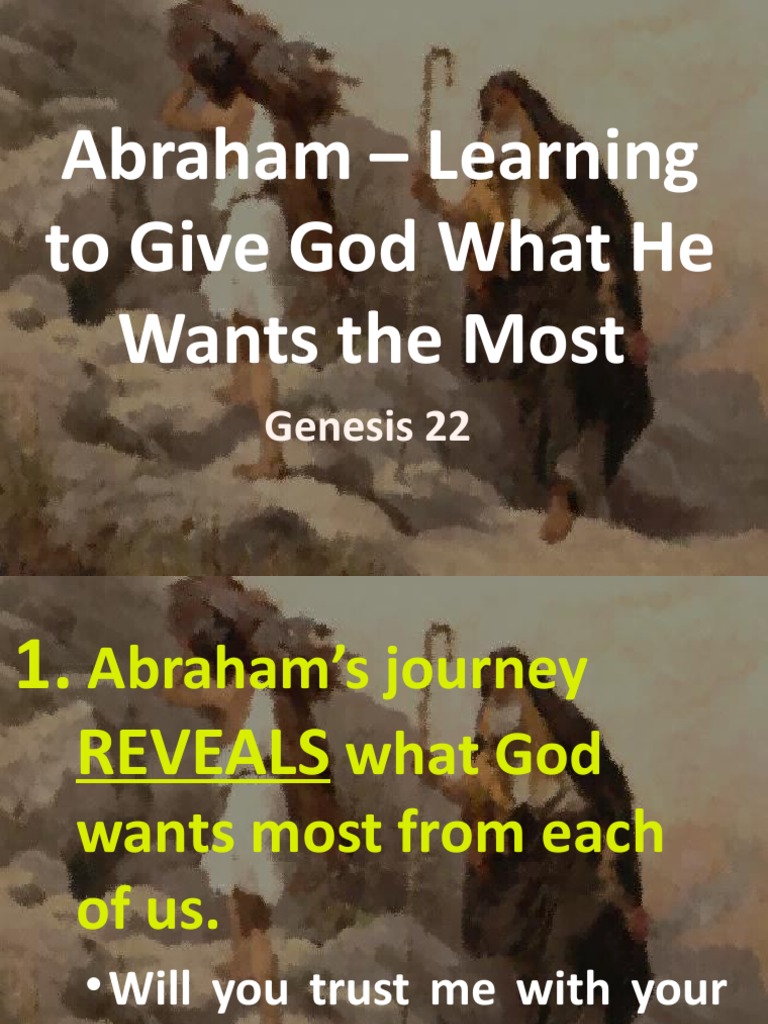 Abraham - Learning To Give God What He Wants The Most: Genesis 22 | PDF