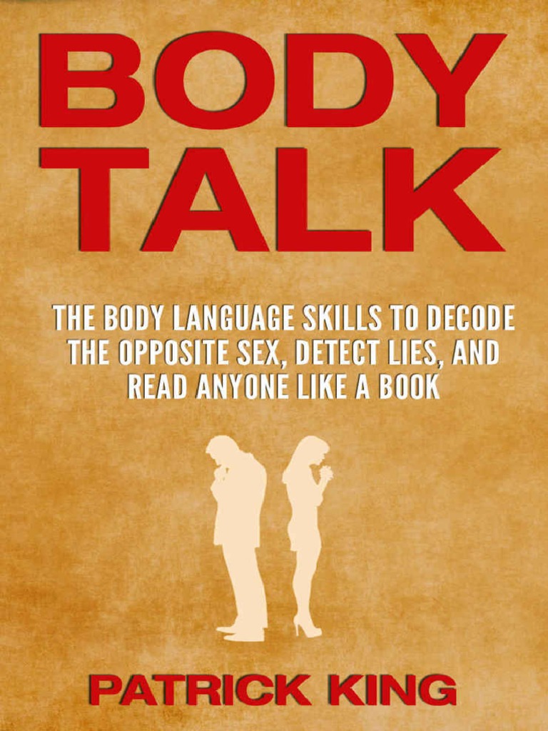 Body Talk The Body Language Skills To Decode The Opposite Sex Detect Lies And Read Anyone Like 