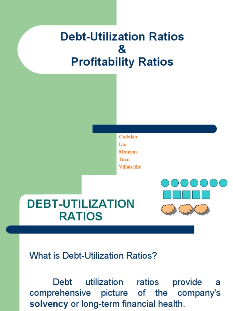 Debt-Utilization Ratios & Profitability Ratios: Cadalzo Liu Monzon Tuco ...