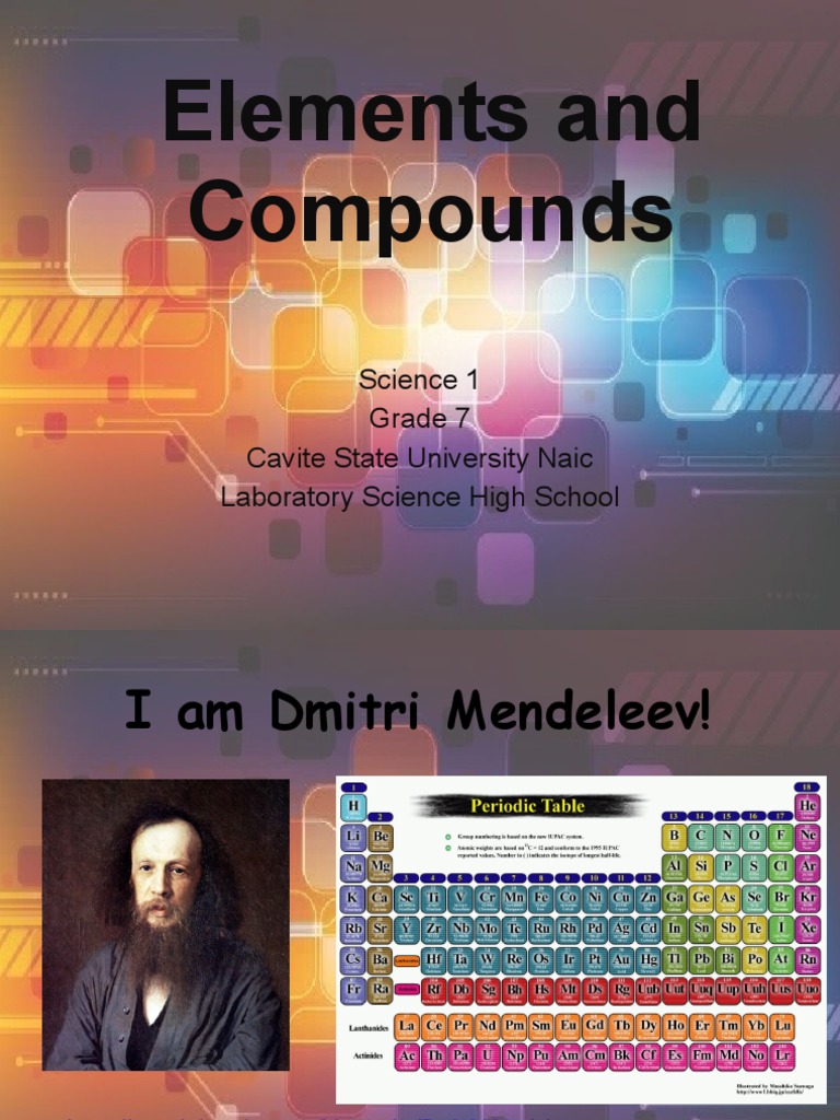 Elements and Compounds: Science 1 Grade 7 Cavite State University Naic ...