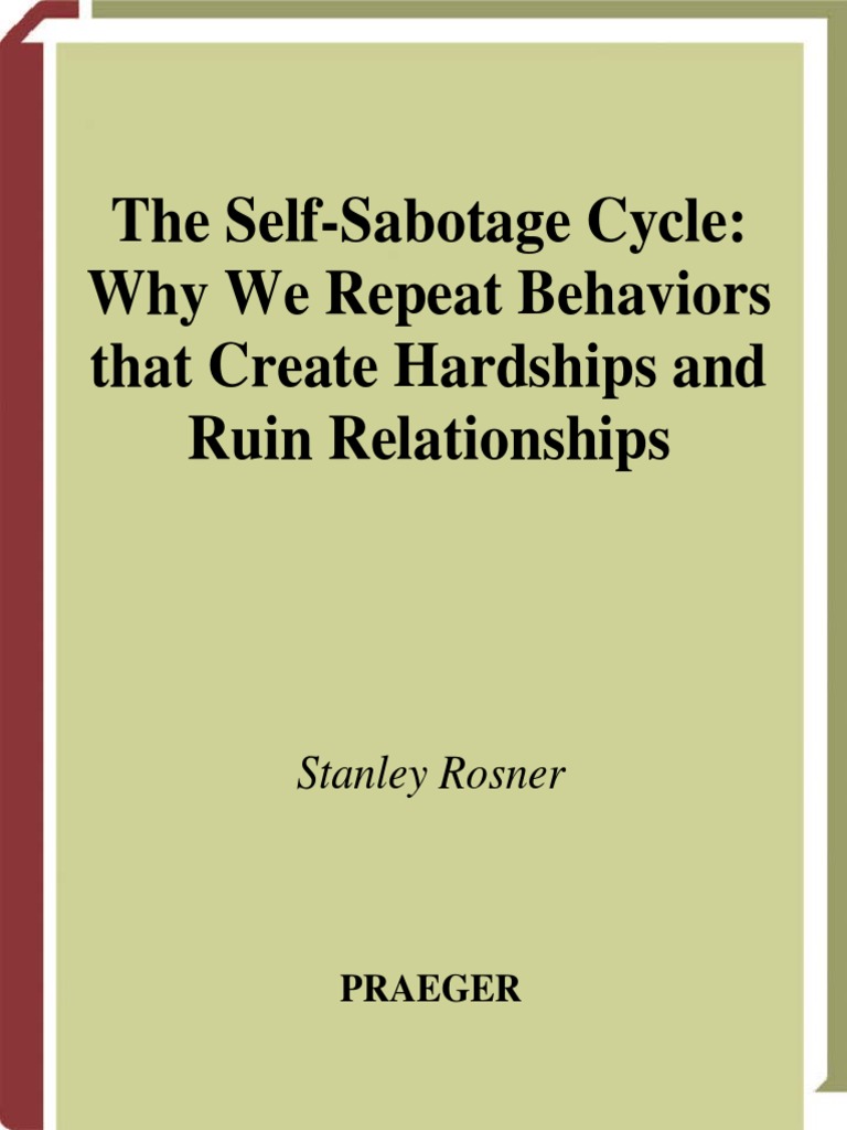 The Self-Sabotage Cycle - Why We Repeat Behaviors That Create Hardships ...