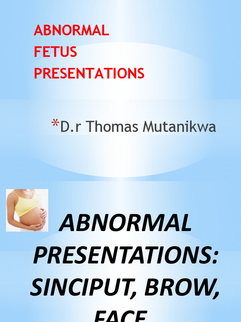 Abnormal Fetus Presentations: D.R Thomas Mutanikwa | PDF | Childbirth ...