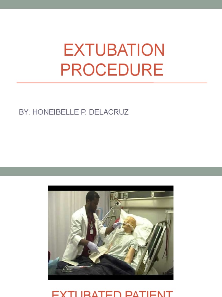 Extubation Procedure: By: Honeibelle P. Delacruz | PDF | Breathing ...