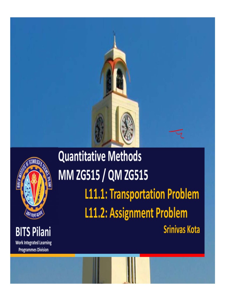 Quantitative Methods MM ZG515 / QM ZG515: L11.1: Transportation Problem L11.2: Assignment ...