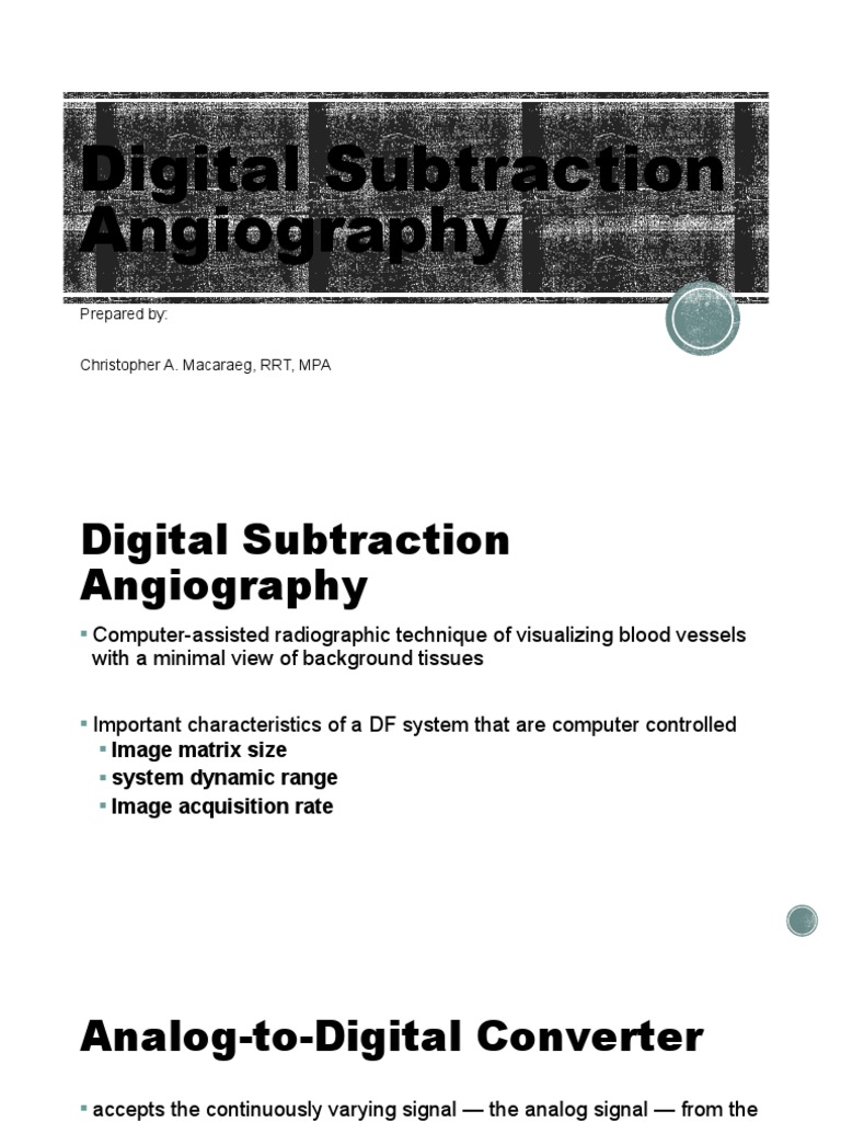Digital Subtraction Angiography: Prepared By: Christopher A. Macaraeg ...