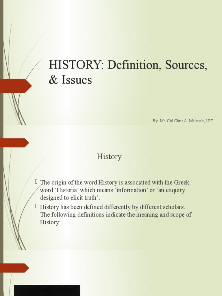 HISTORY: Definition, Sources, & Issues: By: Mr. Gid Chris A. Malenab ...