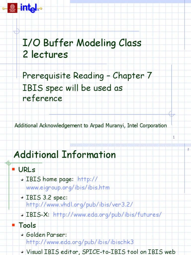 I/O Buffer Modeling Class 2 Lectures: Prerequisite Reading - Chapter 7 IBIS Spec Will Be Used As ...