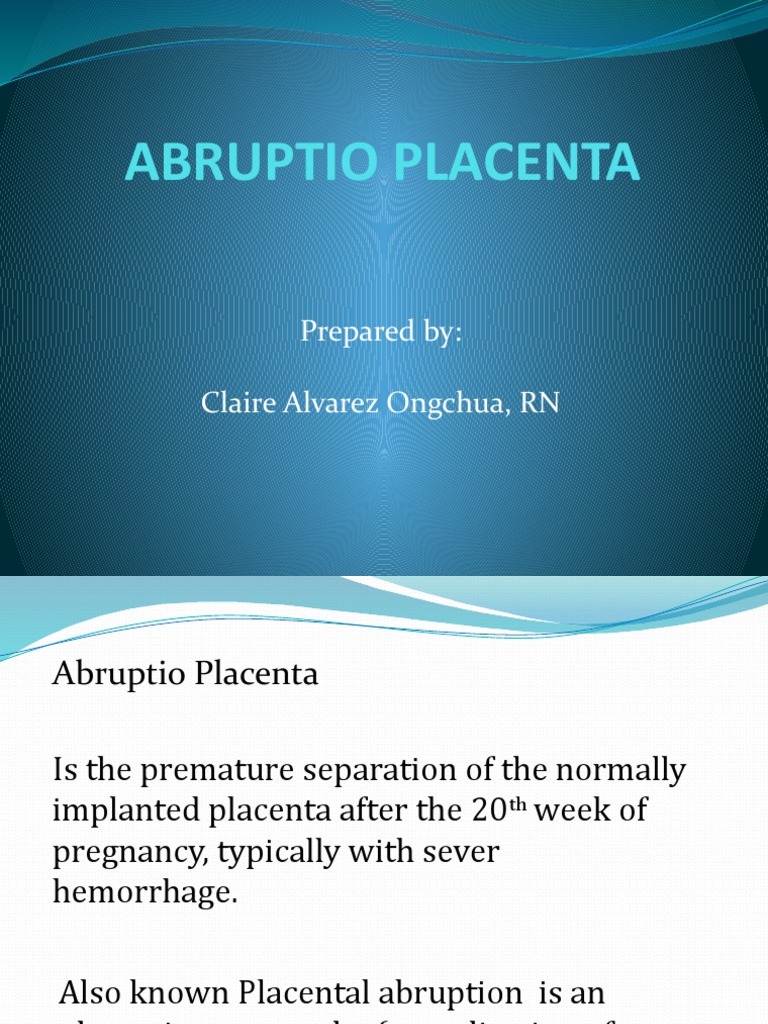 Abruptio Placenta: Prepared By: Claire Alvarez Ongchua, RN | PDF | Childbirth | Placenta
