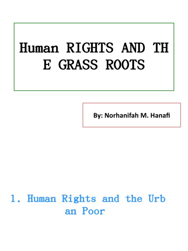 Human Rights and TH E Grass Roots: By: Norhanifah M. Hanafi | PDF ...