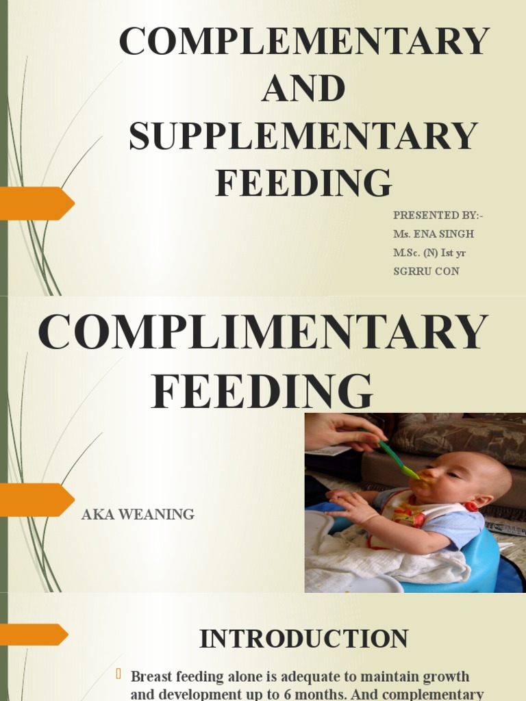 Complementary AND Supplementary Feeding: Presented By:-Ms. Ena Singh M ...