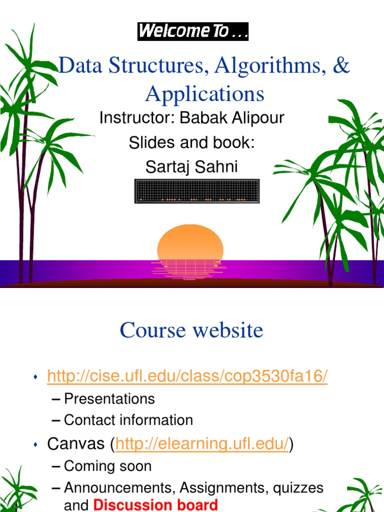 Data Structures, Algorithms, & Applications: Instructor: Babak Alipour Slides and Book: Sartaj ...