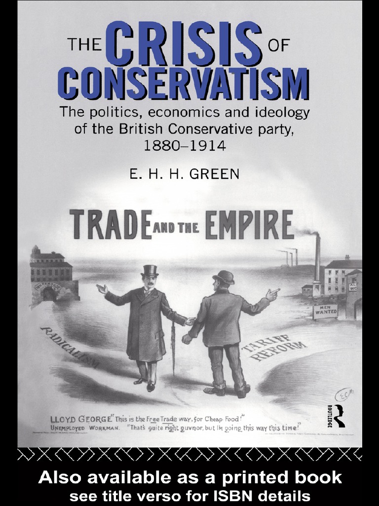 E.H.H. Green - The Crisis of Conservatism - The Politics, Economics and ...