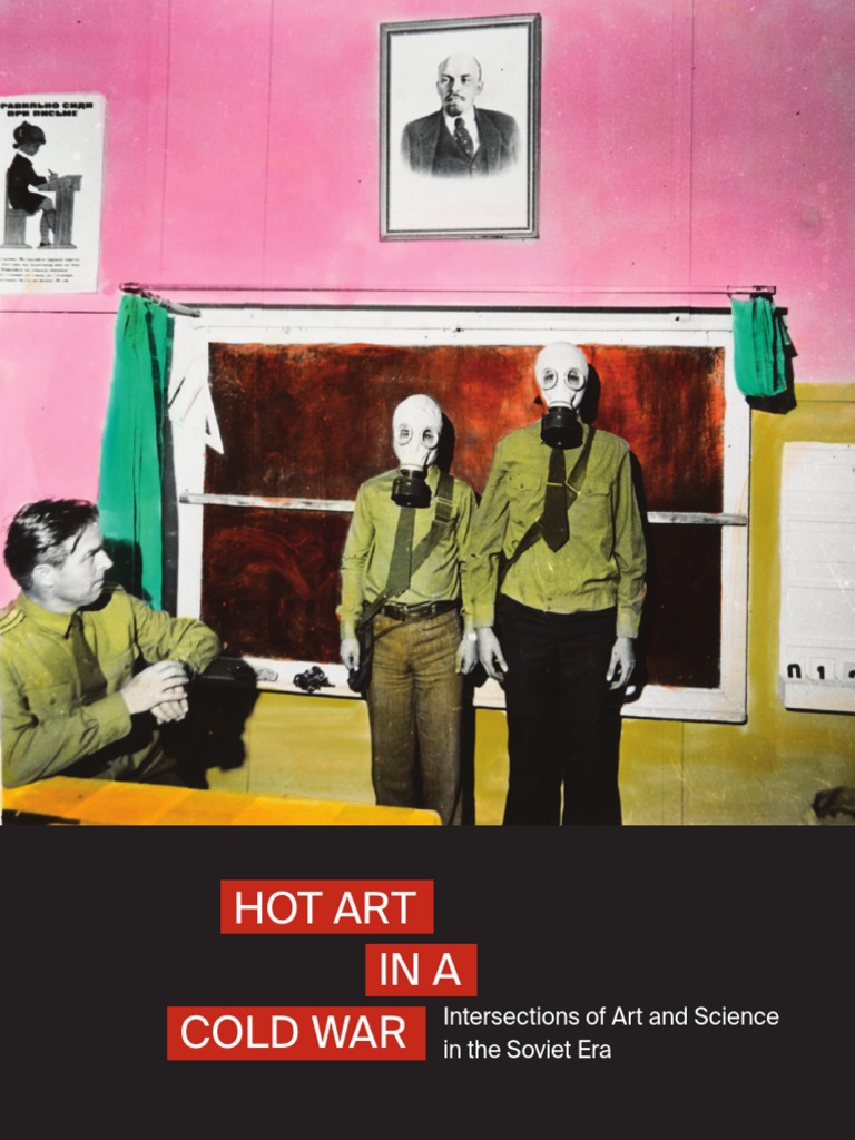Hot Art INA Cold War: Intersections of Art and Science in The Soviet ...