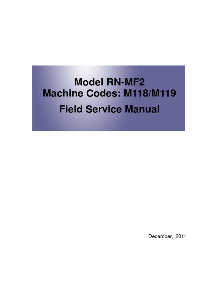Model RN-MF2 Machine Codes: M118/M119 Field Service Manual: December ...