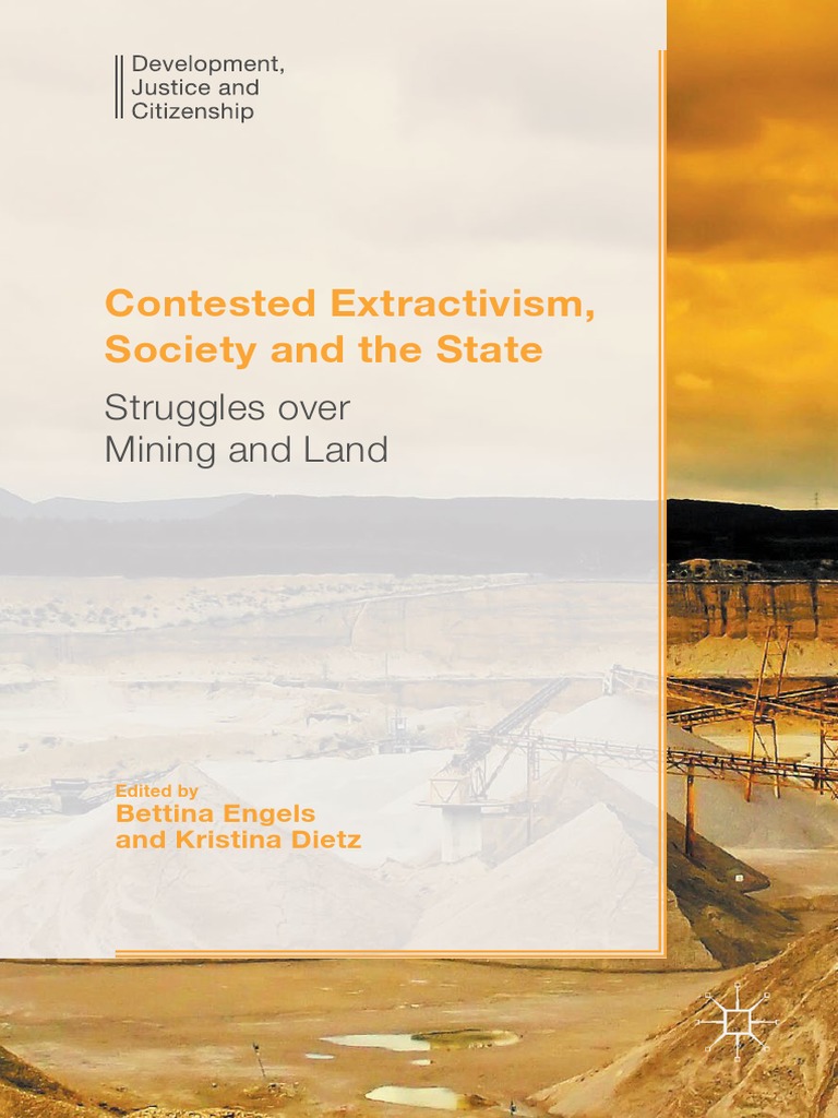 Contested Extractivism, Society and The State: Struggles Over Mining ...