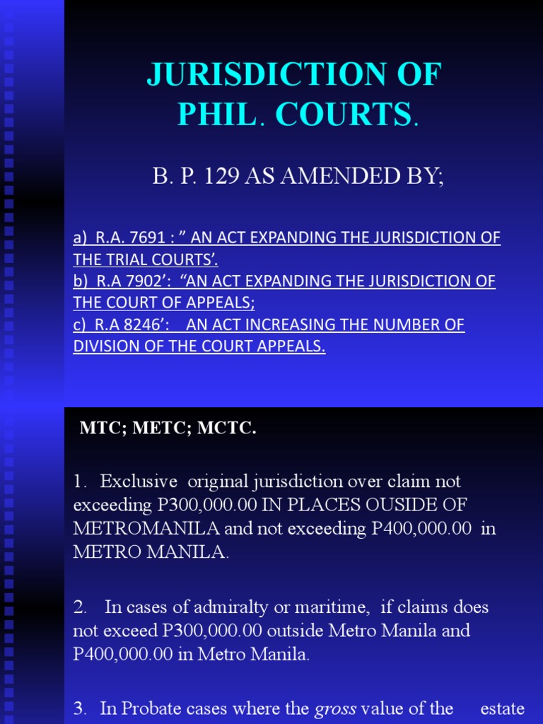 Jurisdiction of Phil. Courts.: B. P. 129 As Amended by | PDF ...