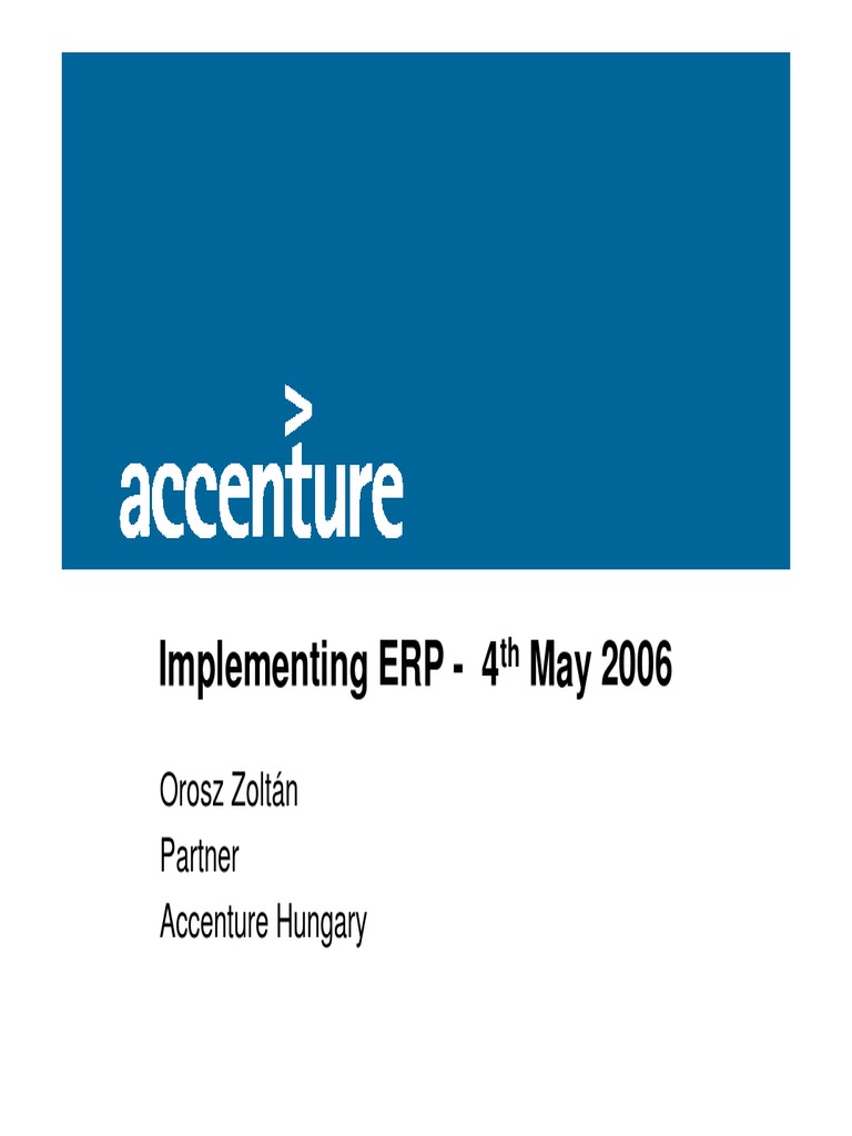 Implementing ERP - 4 May 2006: Orosz Zoltán Partner Accenture Hungary ...