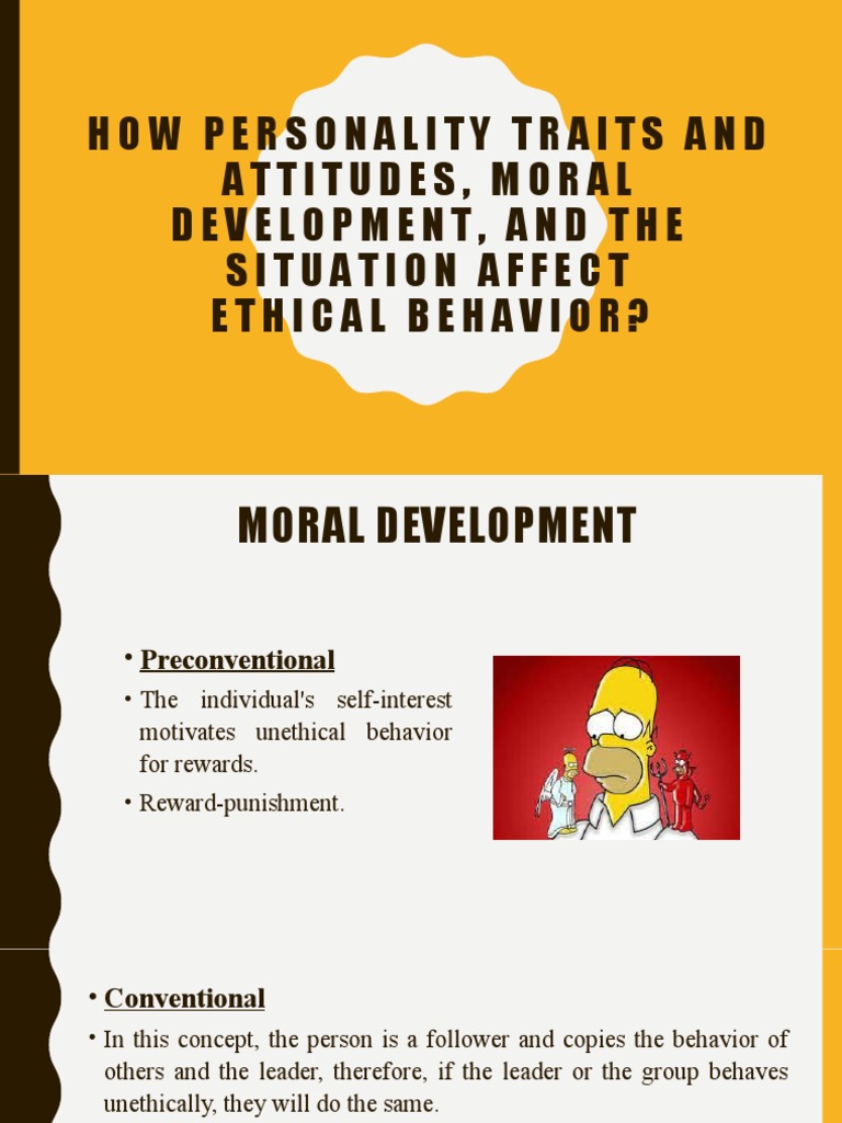 How Personality Traits and Attitudes, Moral Development, and The Situation Affect Ethical ...