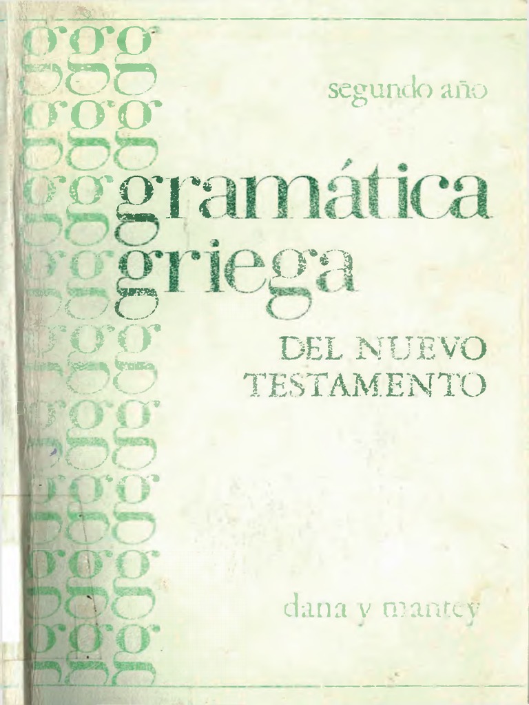 Gramatica Griega Del Nuevo Testamento, H. E. Dana y Julius. R Mantey ...