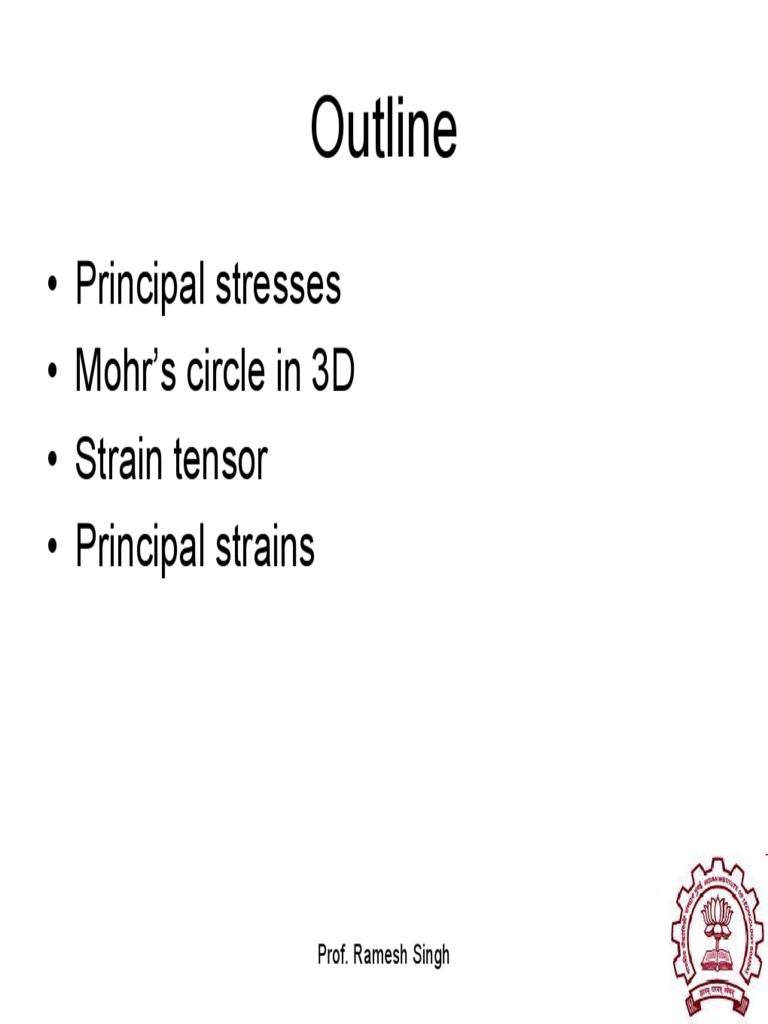 Outline: - Principal Stresses - Mohr's Circle in 3D - Strain Tensor ...