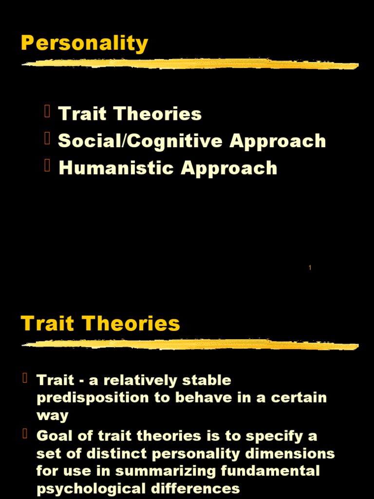 Personality: Trait Theories Social/Cognitive Approach Humanistic ...