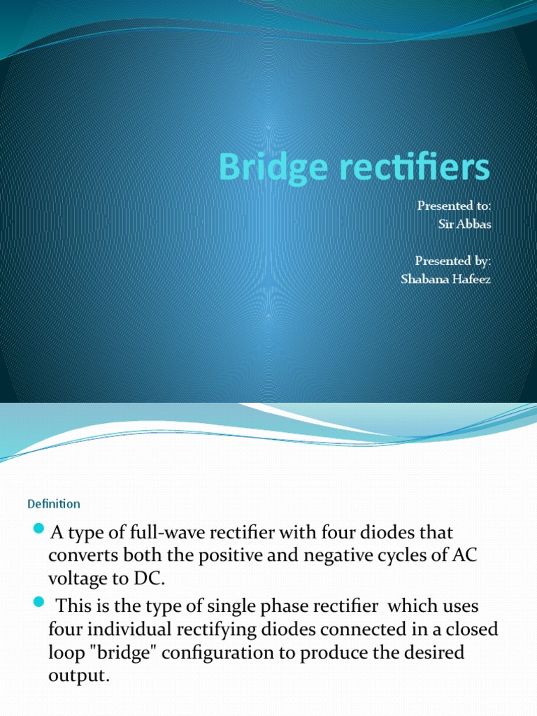 Bridge Rectifiers: Presented To: Sir Abbas Presented By: Shabana Hafeez ...