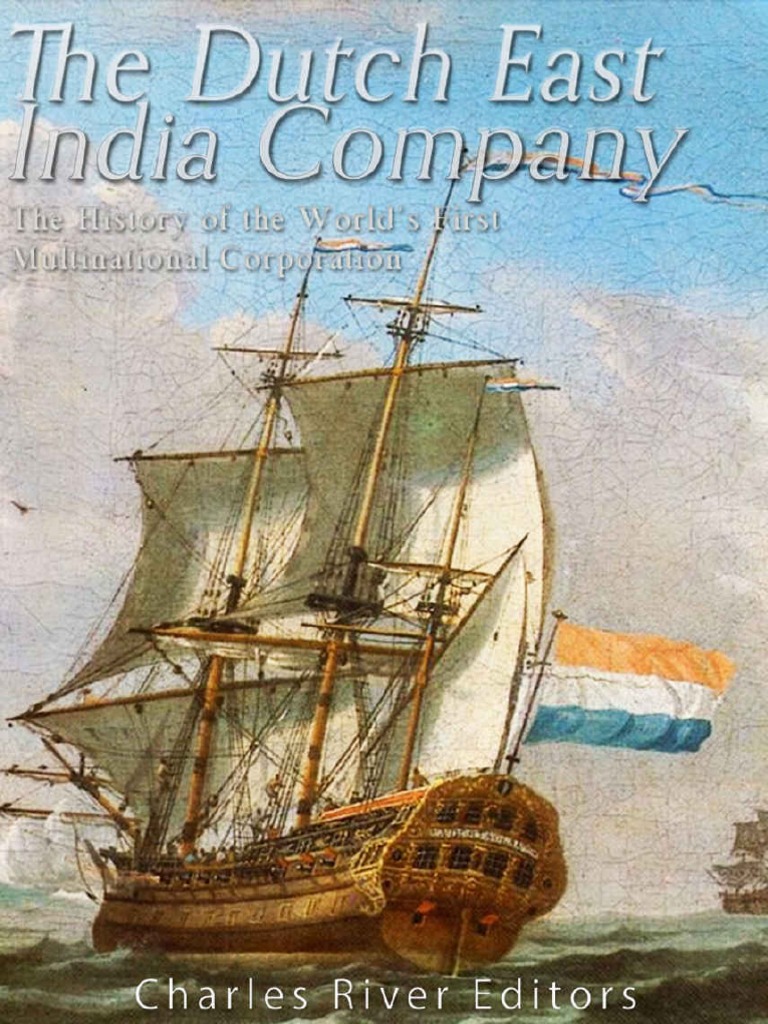The Dutch East India Company The History of The World's First ...