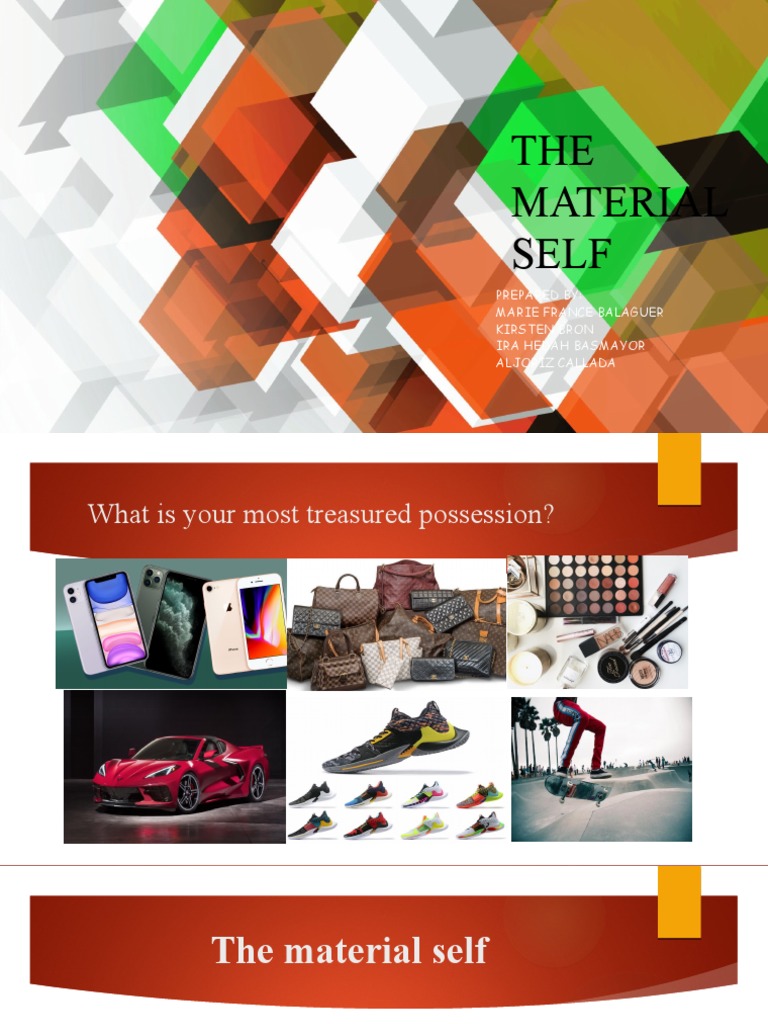 THE Material Self: Prepared By: Marie France Balaguer Kirsten Bron Ira ...