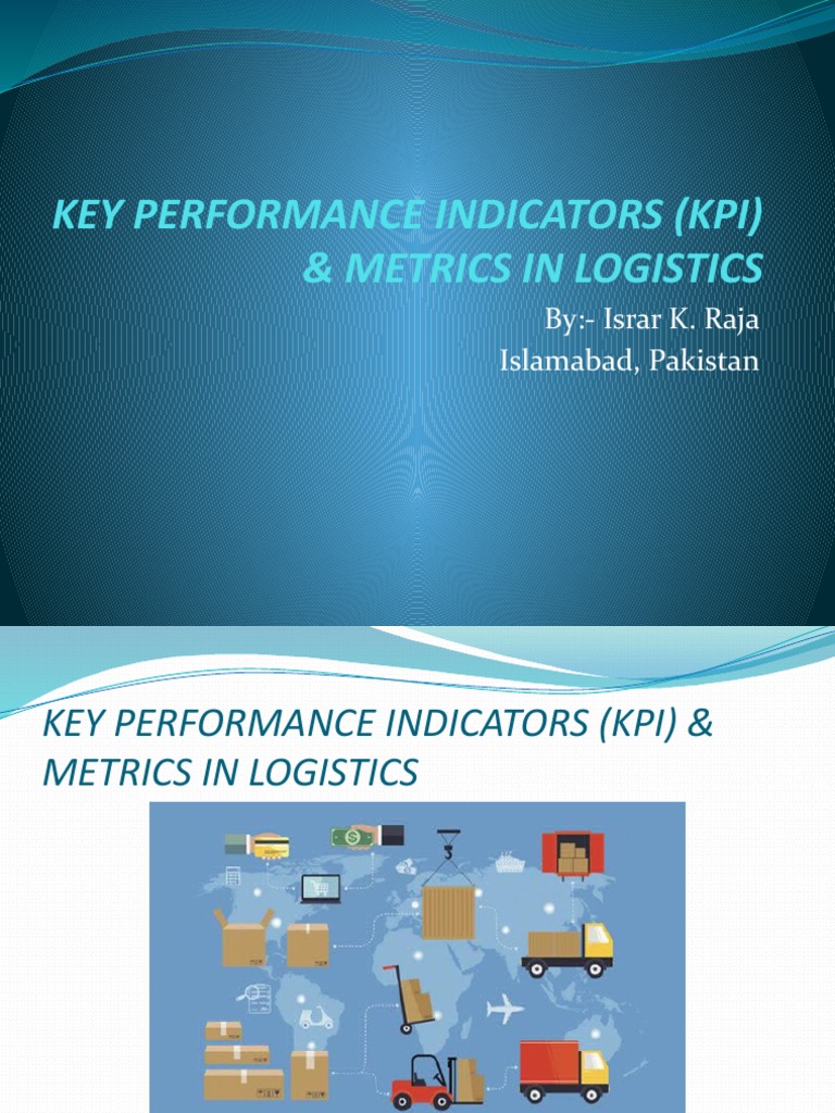 Key Performance Indicators (Kpi) & Metrics in Logistics: By:-Israr K ...