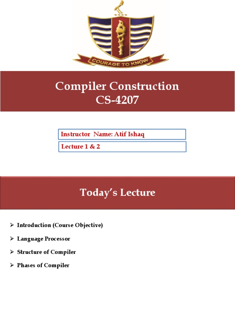 Compiler Construction CS-4207: Lecture 1 & 2 Instructor Name: Atif ... Compiler Construction CS-4207: Lecture 1 & 2 Instructor Name: Atif ...
