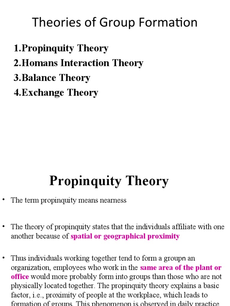 Theories of Group Formation: 1.propinquity Theory 2.homans Interaction ...
