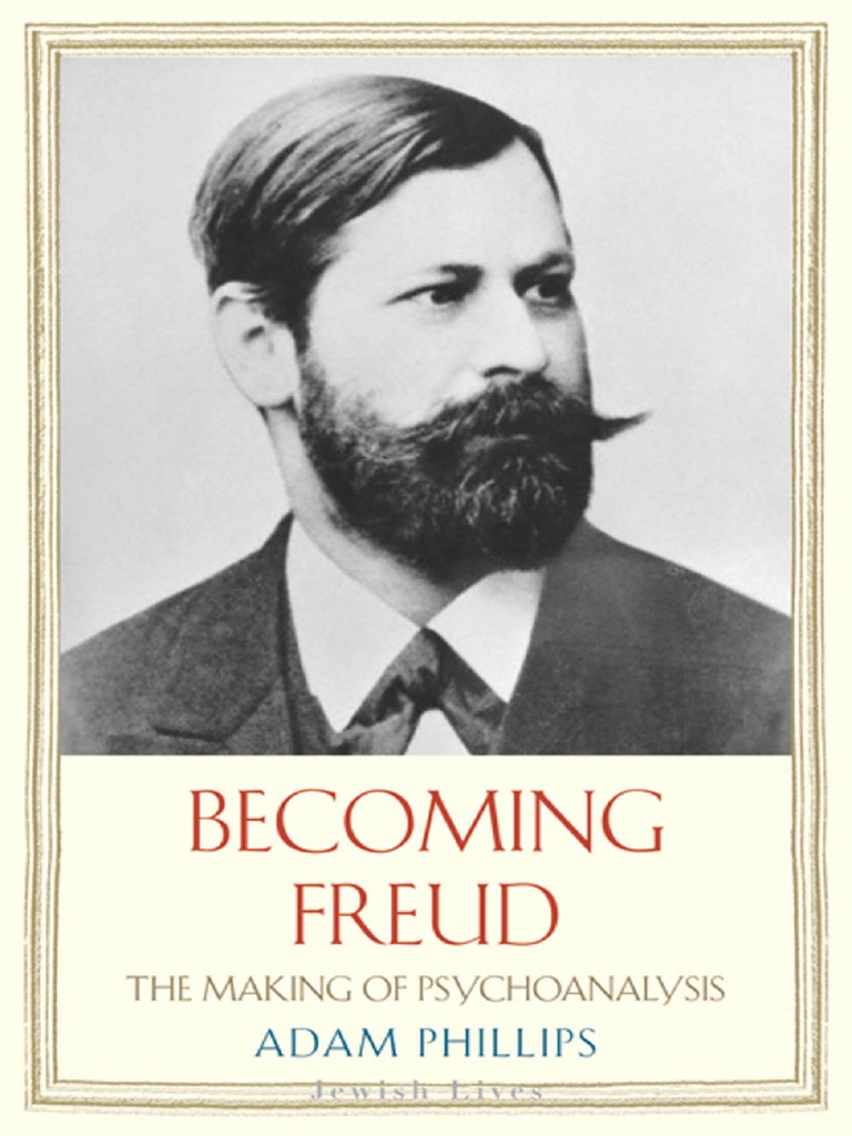 Adam Phillips - Becoming Freud The Making of A Psychoanalyst PDF | PDF