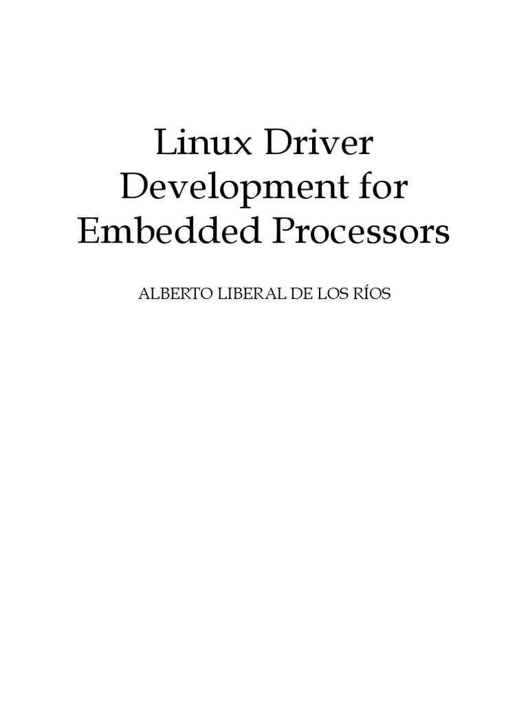 Alberto Liberal de Los Ríos - Linux Driver Development For Embedded Processors Learn To Develop ...