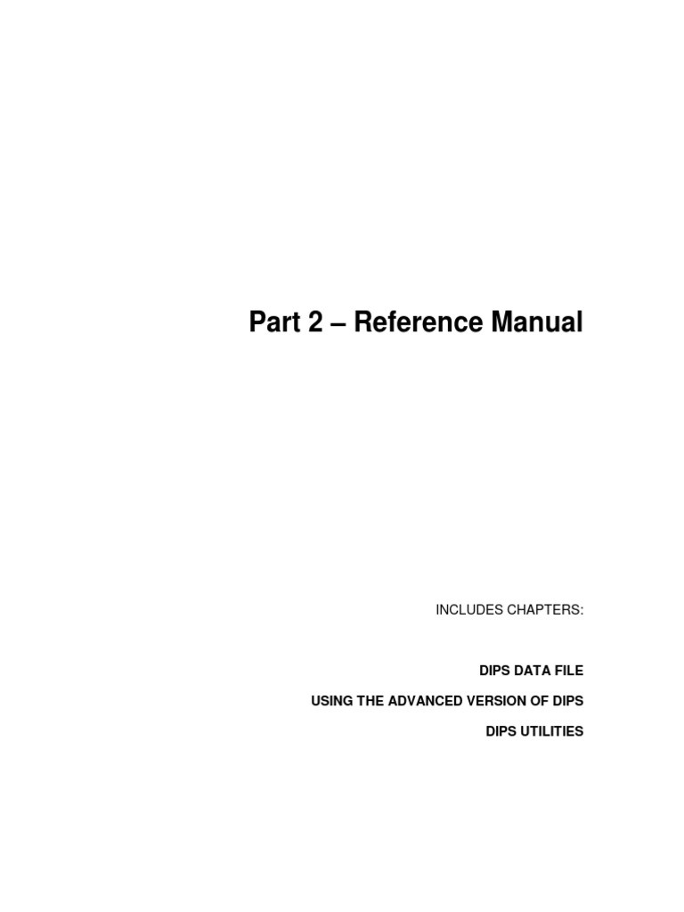 Part 2 - Reference Manual: Dips Data File Using The Advanced Version of Dips Dips Utilities ...