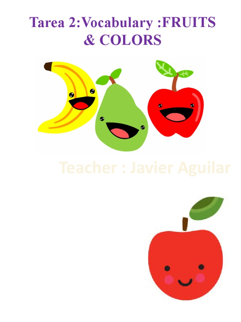 Tarea 2:Vocabulary:FRUITS & Colors: Teacher: Javier Aguilar | PDF