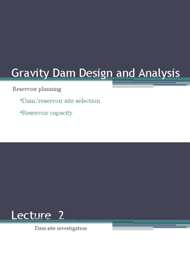 Gravity Dam Design and Analysis: - Dam/reservoir Site Selection ...