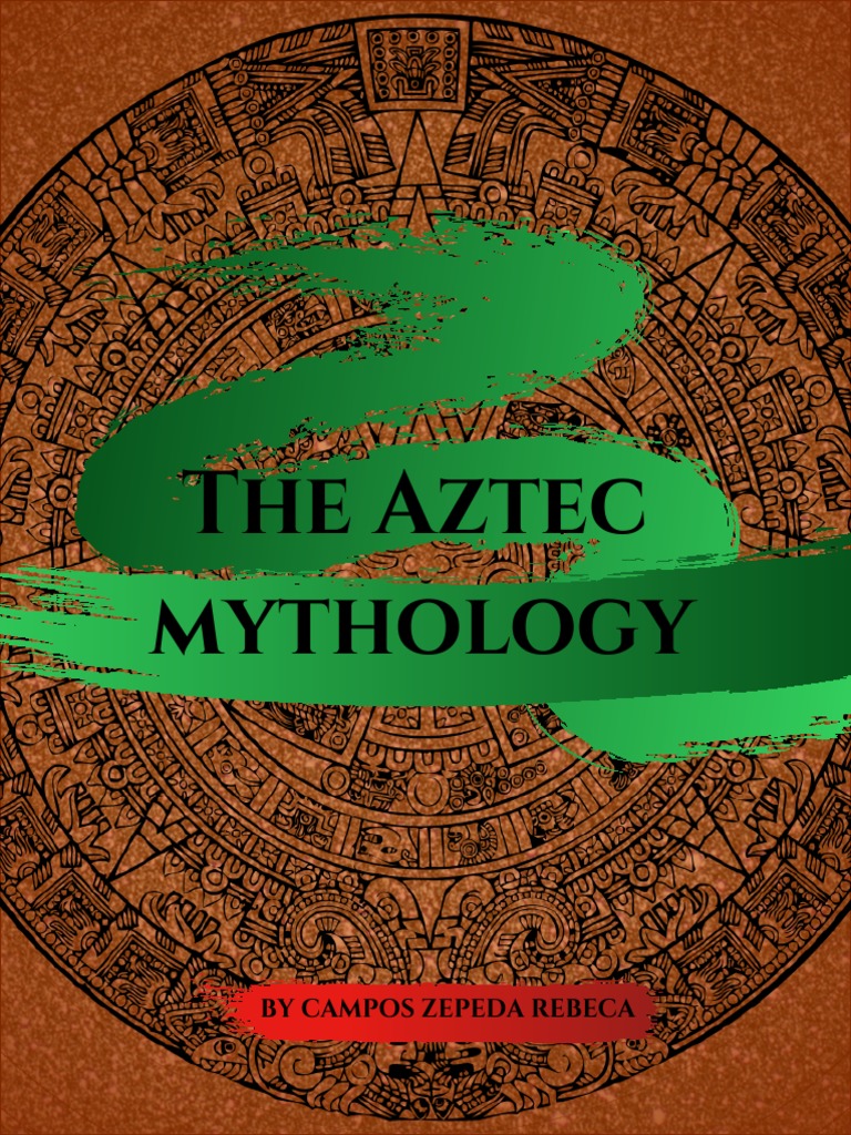The AZTECS' MYTHOLOGY | PDF | Mythology | Religion And Belief